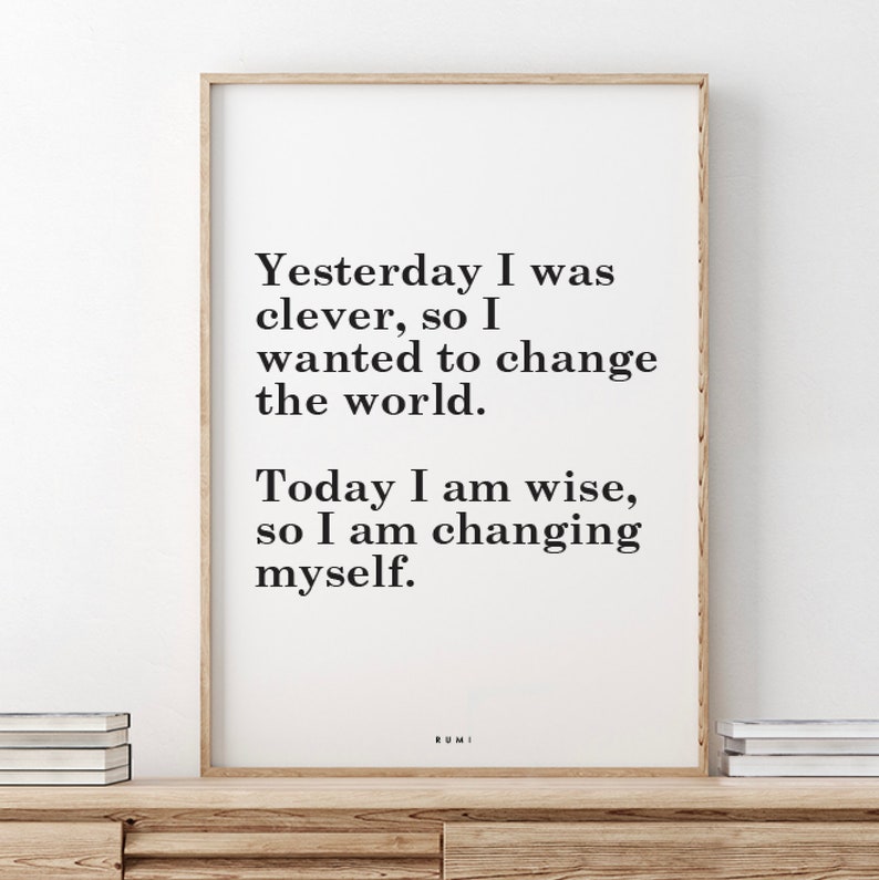 Rumi //yesterday I Was Clever, so I Wanted to Change the World. Today I ...