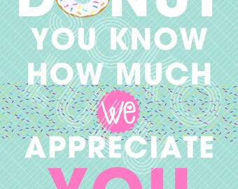 Teacher Appreciation Sign Printable, You DONUT Know How Much We ...