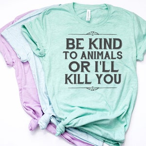 Animal Rescue, Animal Rights Shirt, Vegan Shirt, Be Kind to Animals or ...