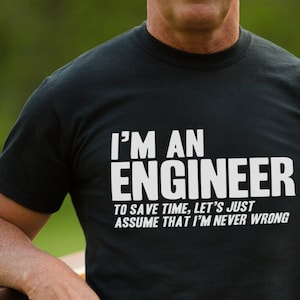 Men's Engineering T Shirt - I'm an Engineer - to Save Time Let's Just ...
