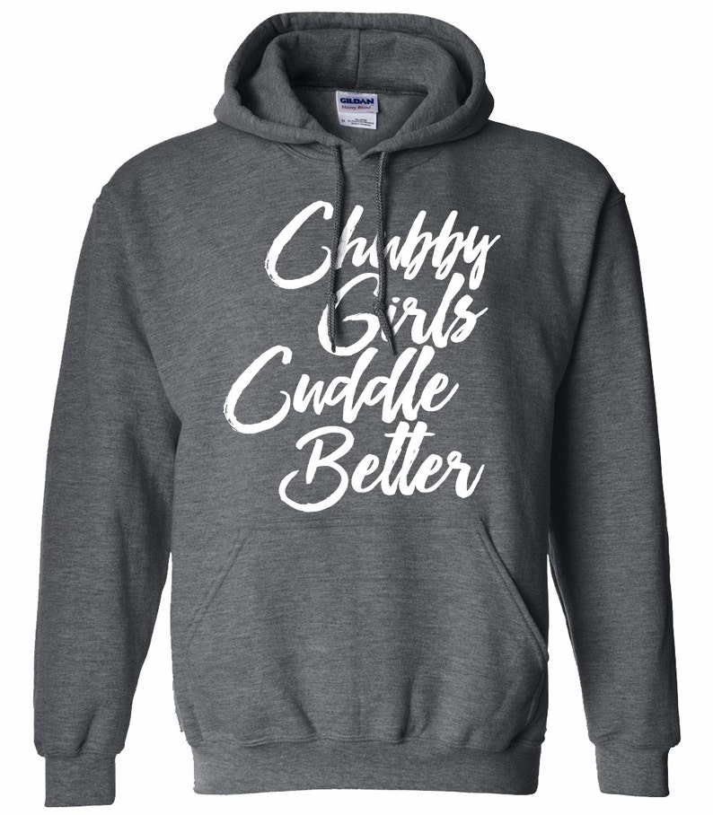 Chubby Girls Cuddle Better Hoodie Sweatshirt Funny Etsy