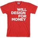 Will Design for Money - Funny Graphic Designer T Shirt - Unisex - Item ...