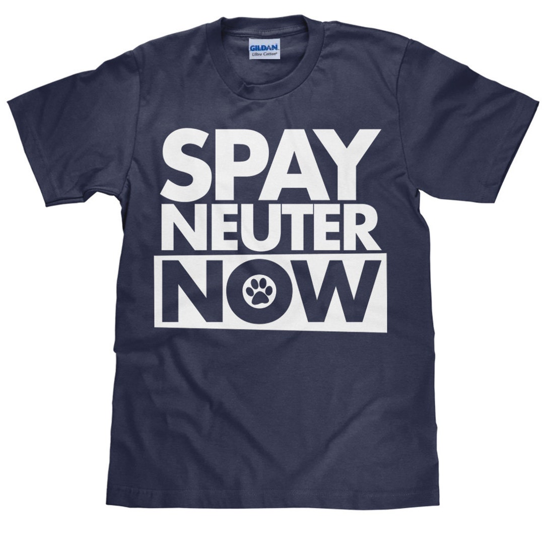 Spay Neuter Shirt - Animal Rescue Tee - Spay Neuter Now - Unisex Tshirt ...