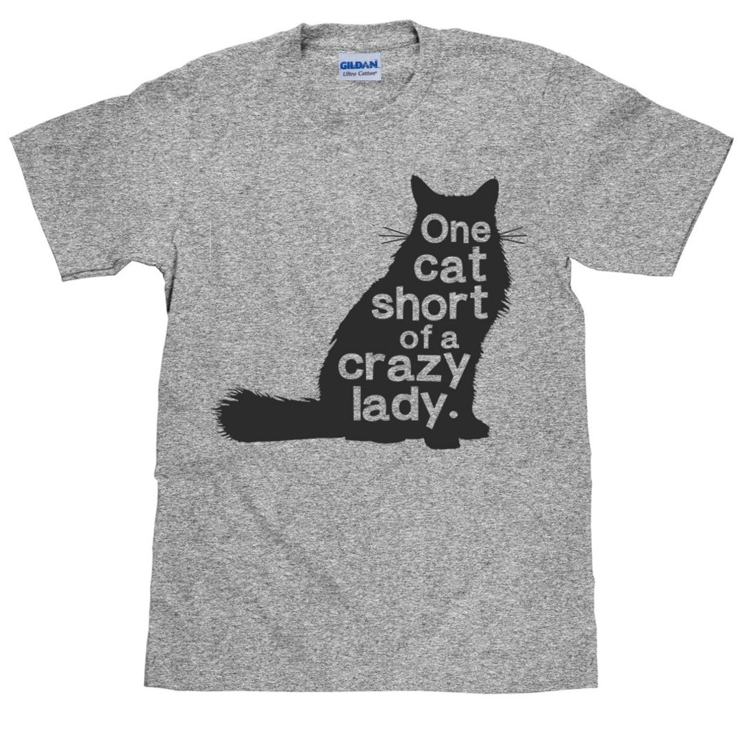 Funny Cat Lover T Shirt - One Cat Short of A Crazy Cat Lady Shirt ...
