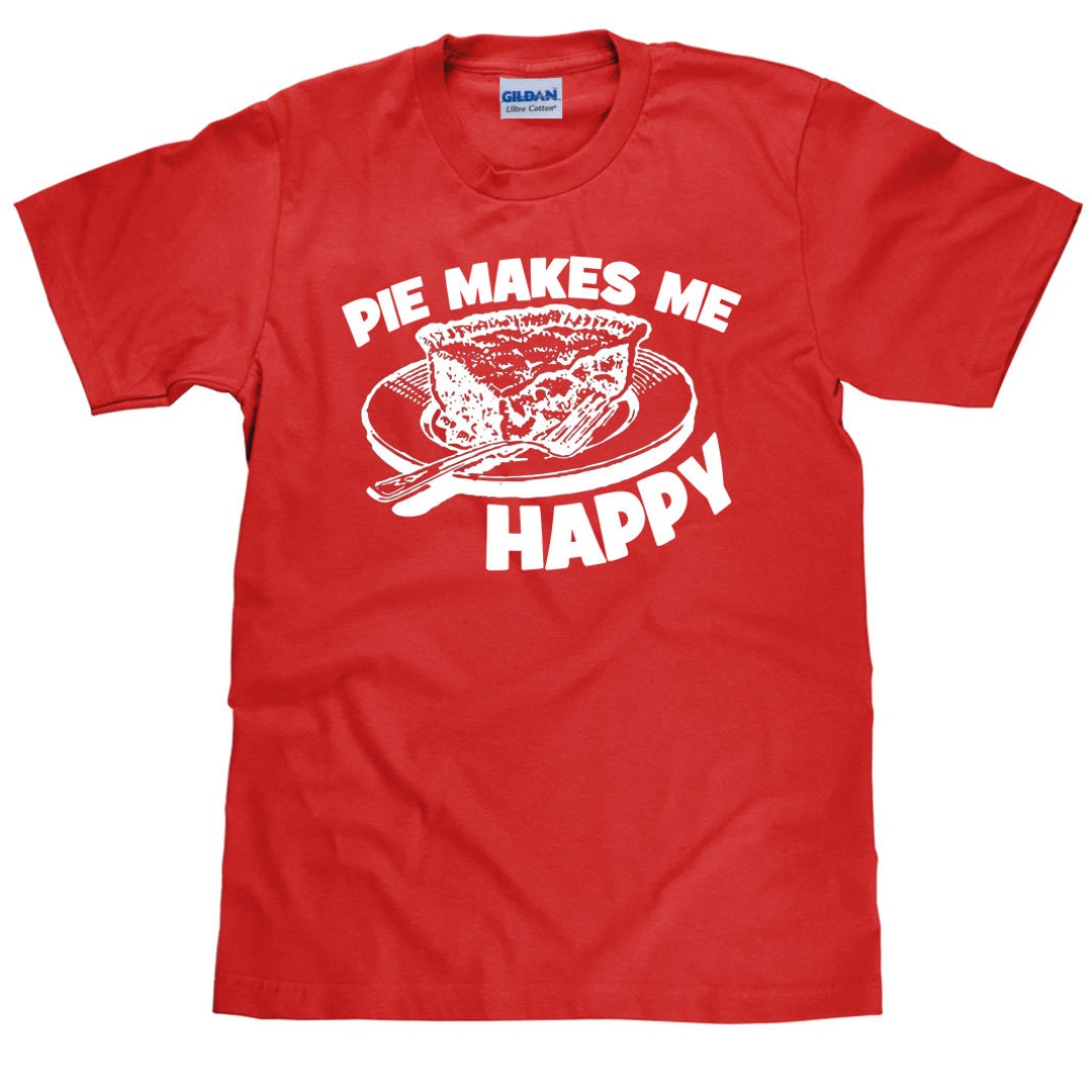 Pie Makes Me Happy - Funny Pie T Shirt - Unisex - Item 1938 - Etsy