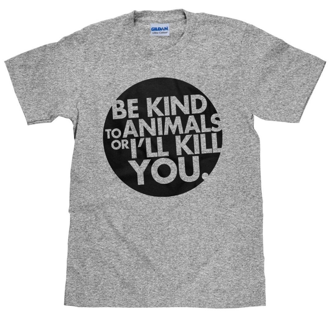 Buy Unisex Funny Animal Rights T Shirt - Be Kind to Animals or I'll ...