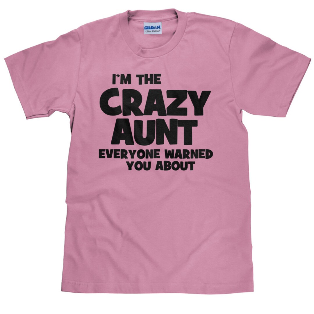Im The Crazy Aunt Everyone Warned You About Funny Womens T Shirt Item