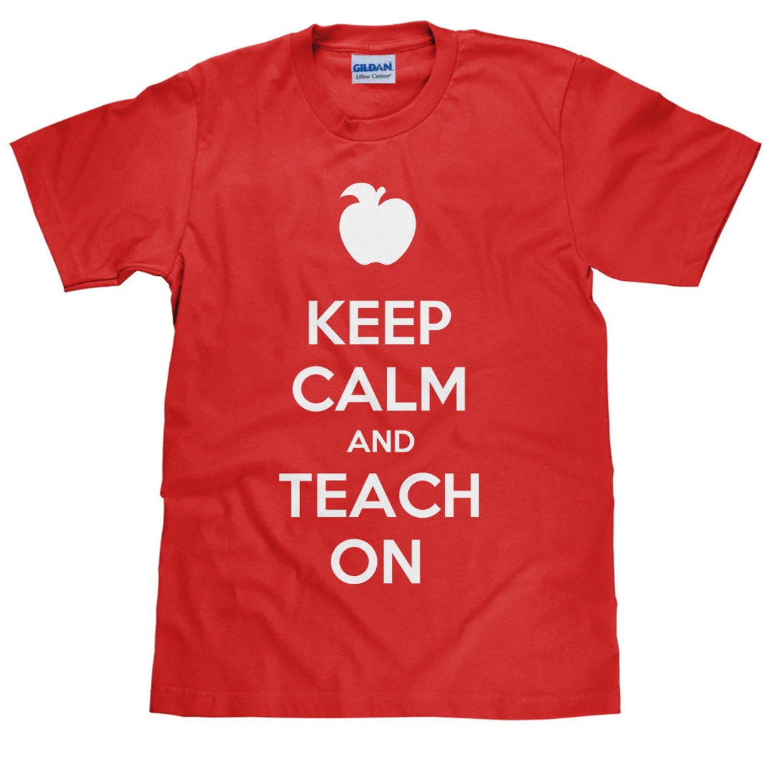 Keep Calm and Teach on - Teacher T Shirt - Item 1770 - Etsy