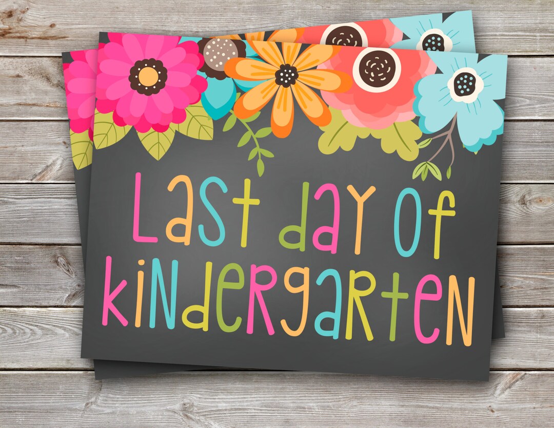 LAST Day of Kindergarten Printable Sign-8x10-floral Design-digital File ...