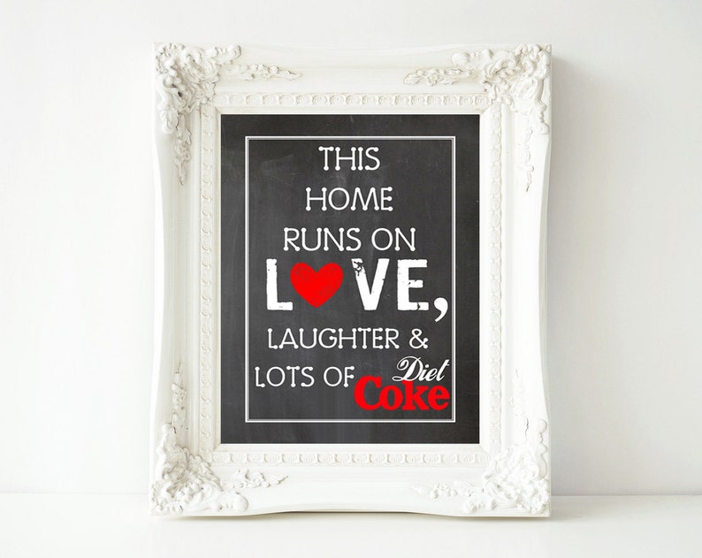 This Home Runs on Love, Laughter & Lots of Diet Coke-8x10 and 5x7 ...