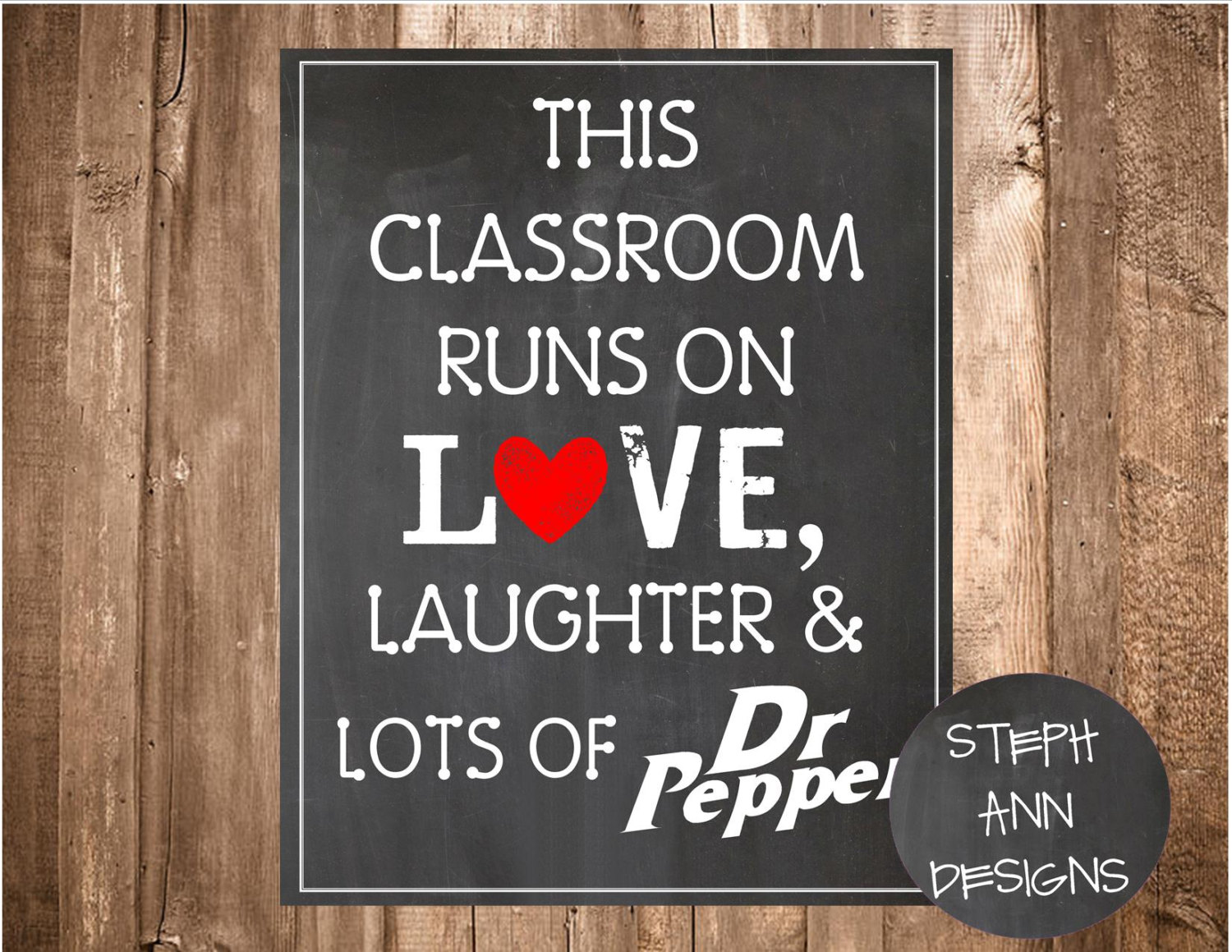 This Classroom Runs on Love, Laughter & Lots of Dr. Pepper-5x7, 8x10 ...
