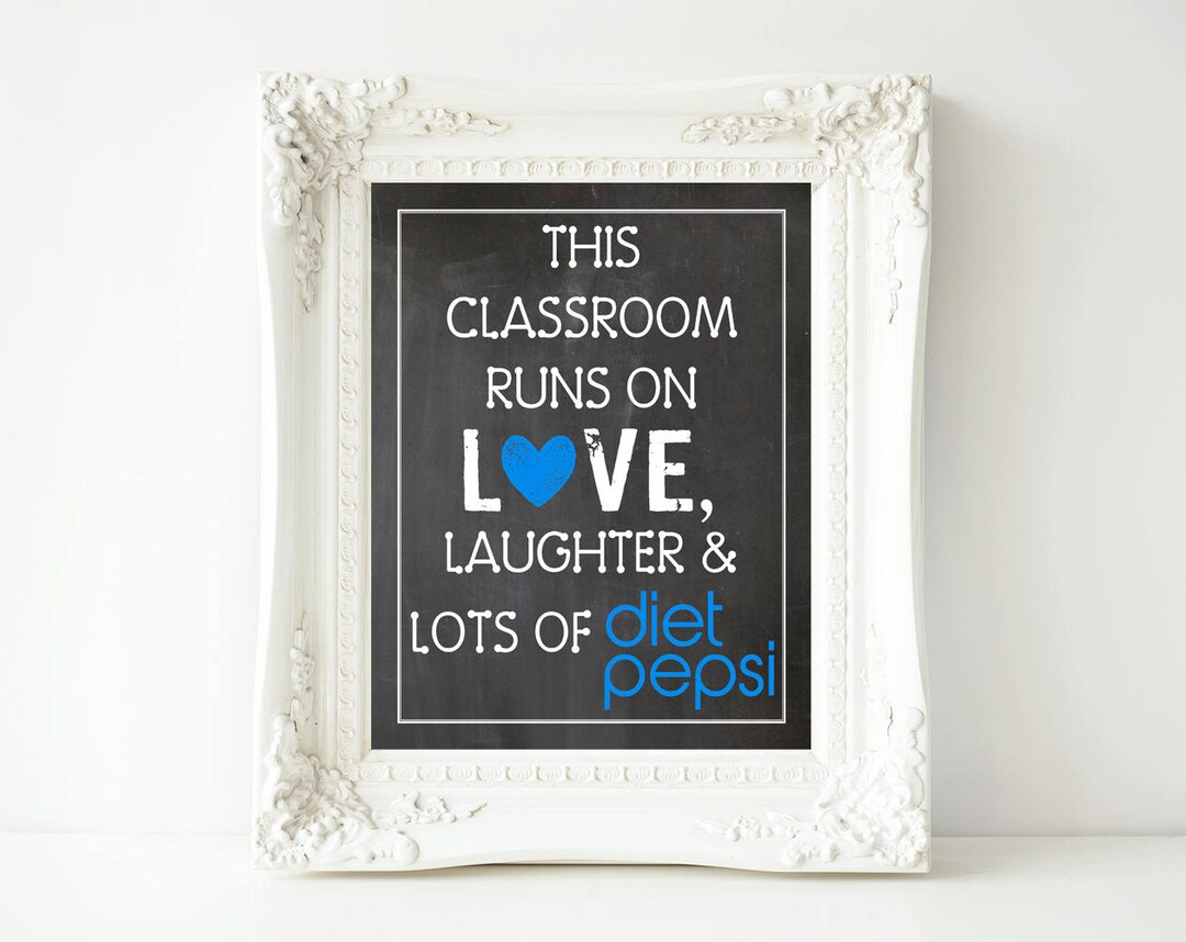 This Classroom Runs on Love, Laughter & Lots of Diet Pepsi-11x14 and ...