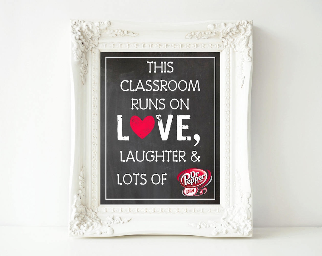 This Classroom Runs on Love, Laughter & Lots of Diet Dr. Pepper-5x7 ...