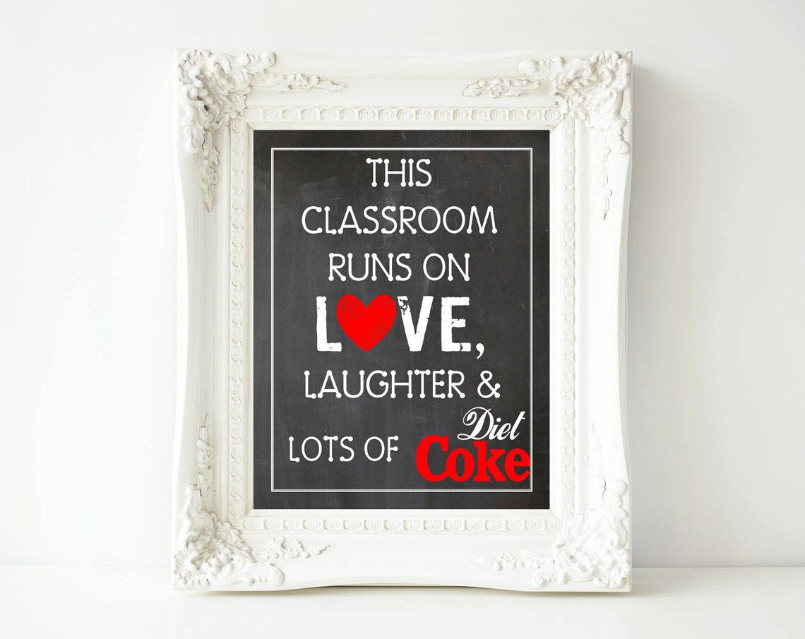 This Classroom Runs on Love, Laughter & Lots of Diet Coke-11x14 and ...