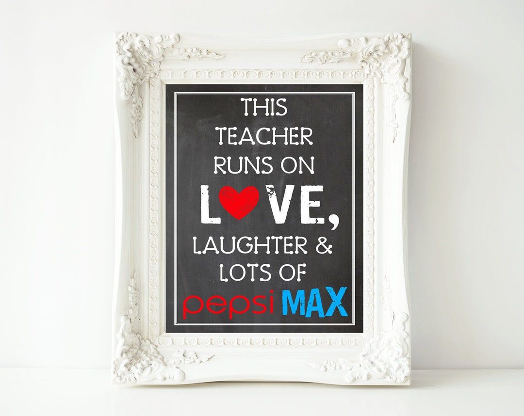 This Teacher Runs on Love, Laughter & Lots of Pepsi Max-4x6and 5x7 ...