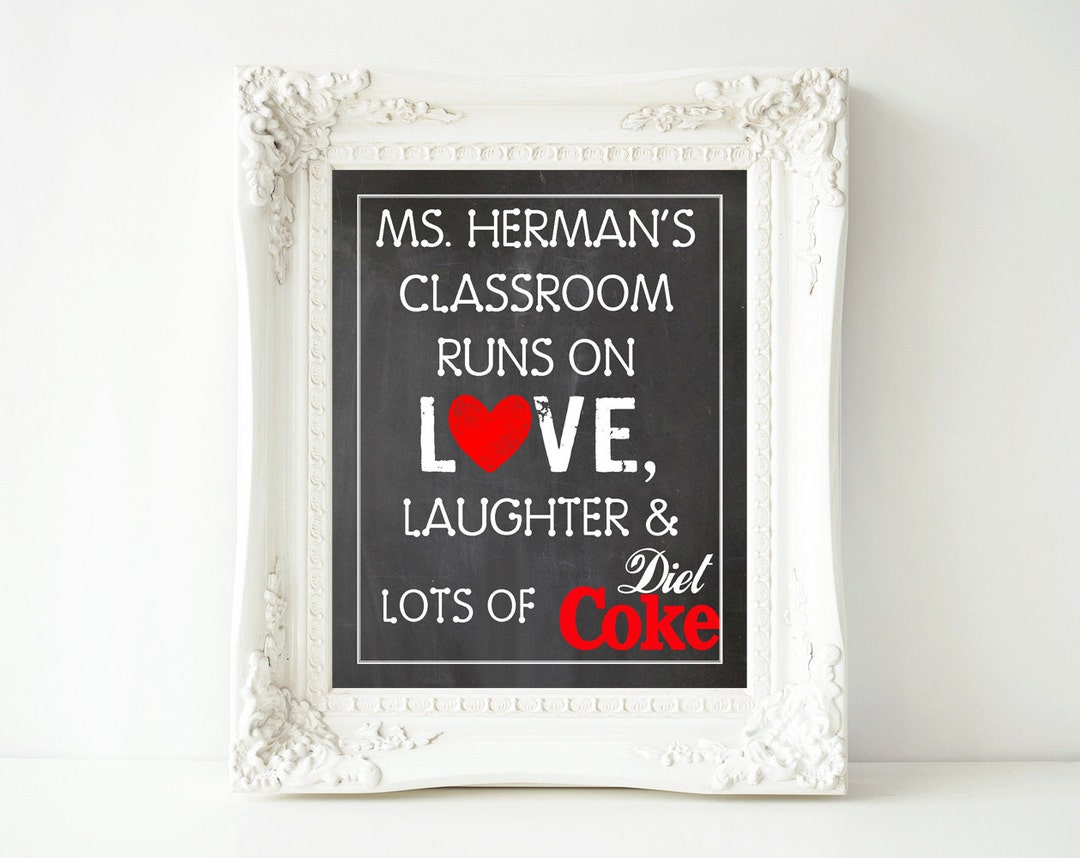 Customized This Classroom Runs on Love, Laughter & Lots of Diet Coke ...
