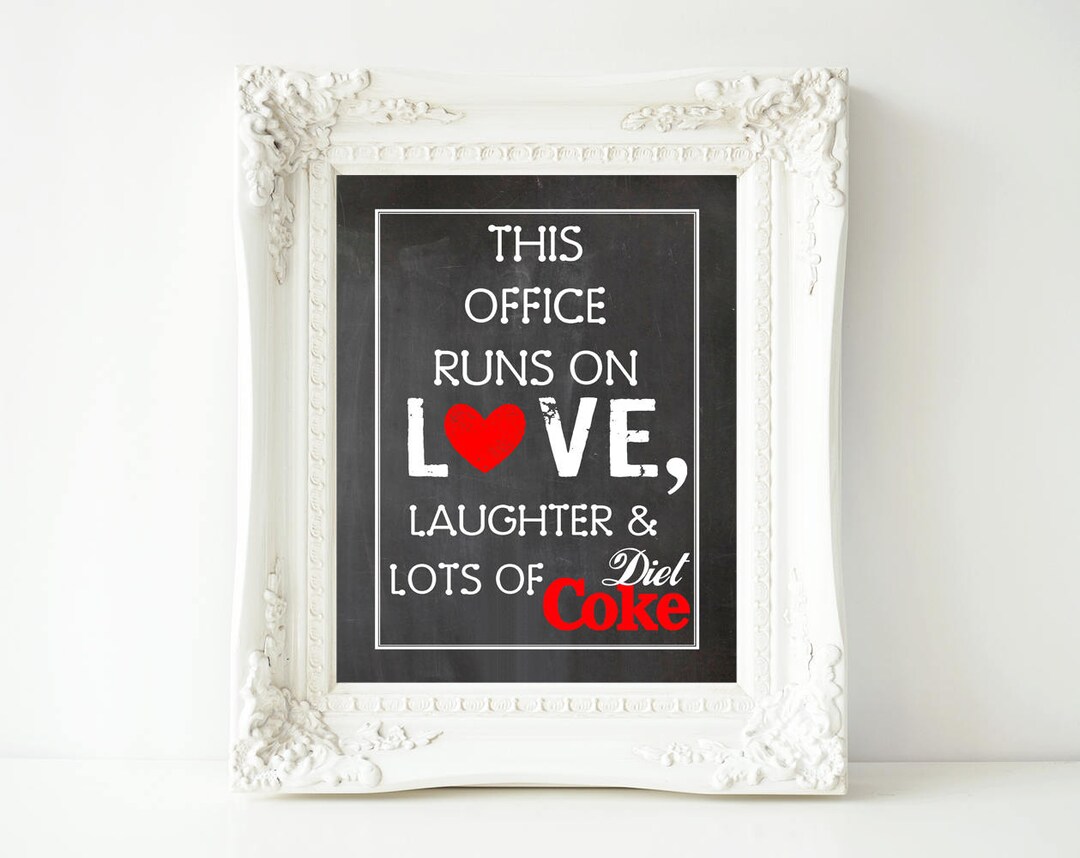 This Office Runs on Love, Laughter & Lots of Diet Coke-5x7, 8.5x11 ...