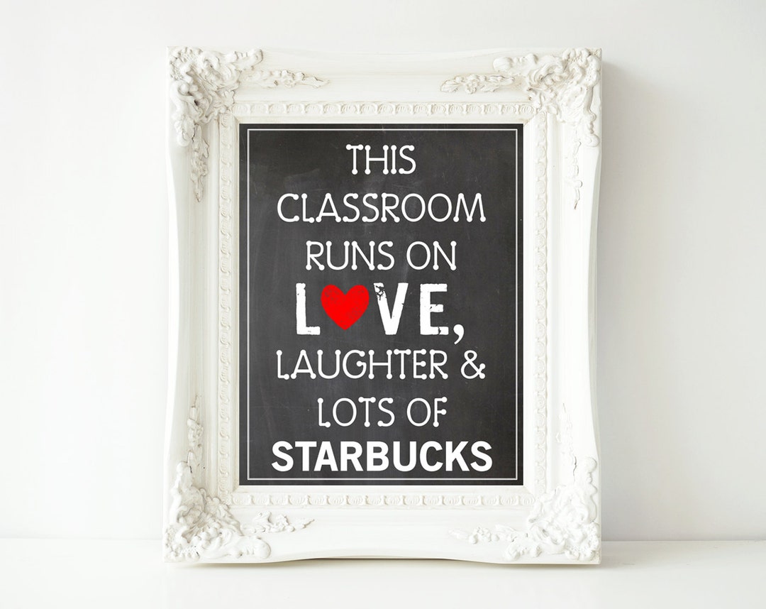 This Classroom Runs on Starbucks-5x7-8x10 and 11x14 Digital Print - Etsy