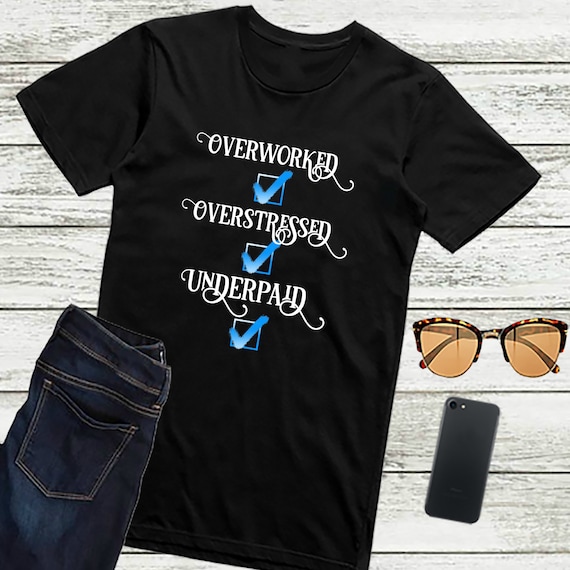 OVERWORKED OVERSTRESSED UNDERPAID Shirt Funny Work T-shirt - Etsy