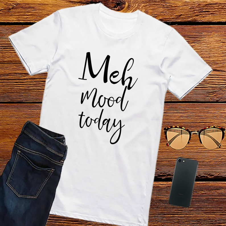 Meh Shirt MEH MOOD TODAY Bad Mood T-shirt Meh Mood Moody Funny - Etsy