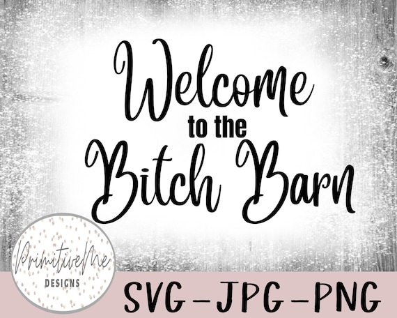 Welcome to the Bitch Barn Instant Digital Download Svg Jpg | Etsy