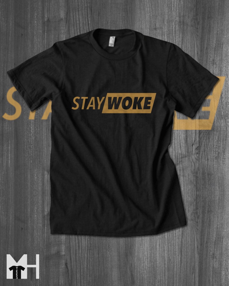 Stay Woke Now T Shirt Tops and Tees T-shirts T Shirts Afrocentric| Free ...