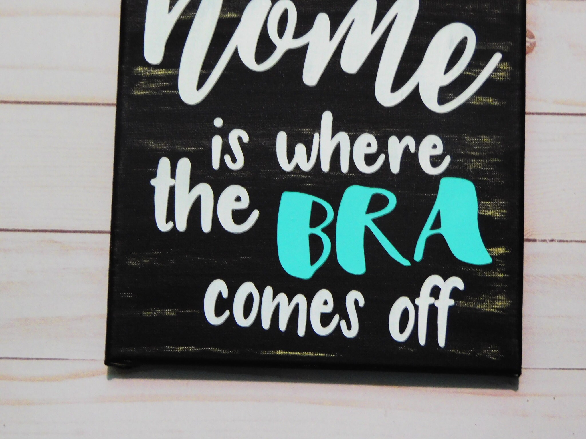 Home is Where the Bra Comes off Funny Painted Canvas Sign | Etsy