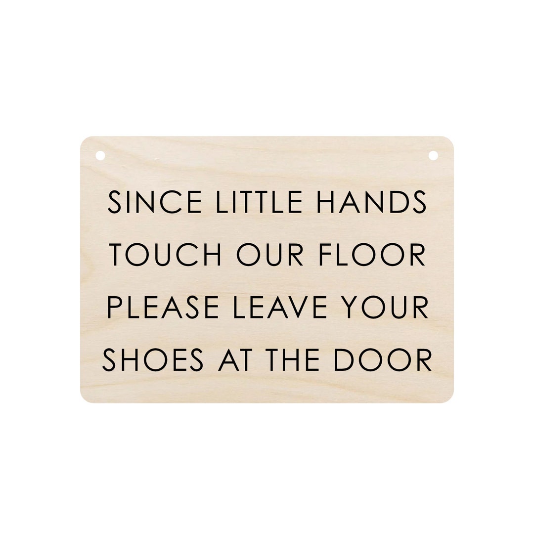 Since Little Hands Touch Our Floors Please Leave Your Shoes at the Door ...