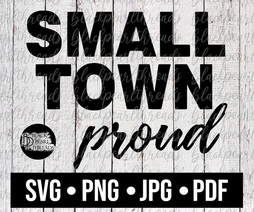 Small Town Proud SVG PNG File | Sublimation, Cut, Dtf, DTG File ...