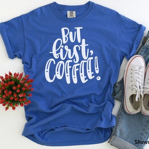 But First Coffee Short Sleeve Comfort Colors - Cute Coffee Shirt ...
