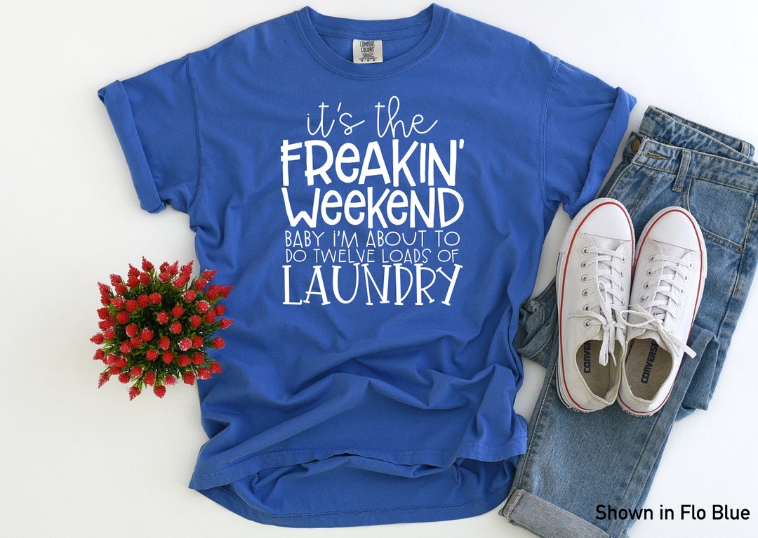 Its the Freakin Weekend Baby- Comfort Color- Comfort Color T-shirt - - Etsy