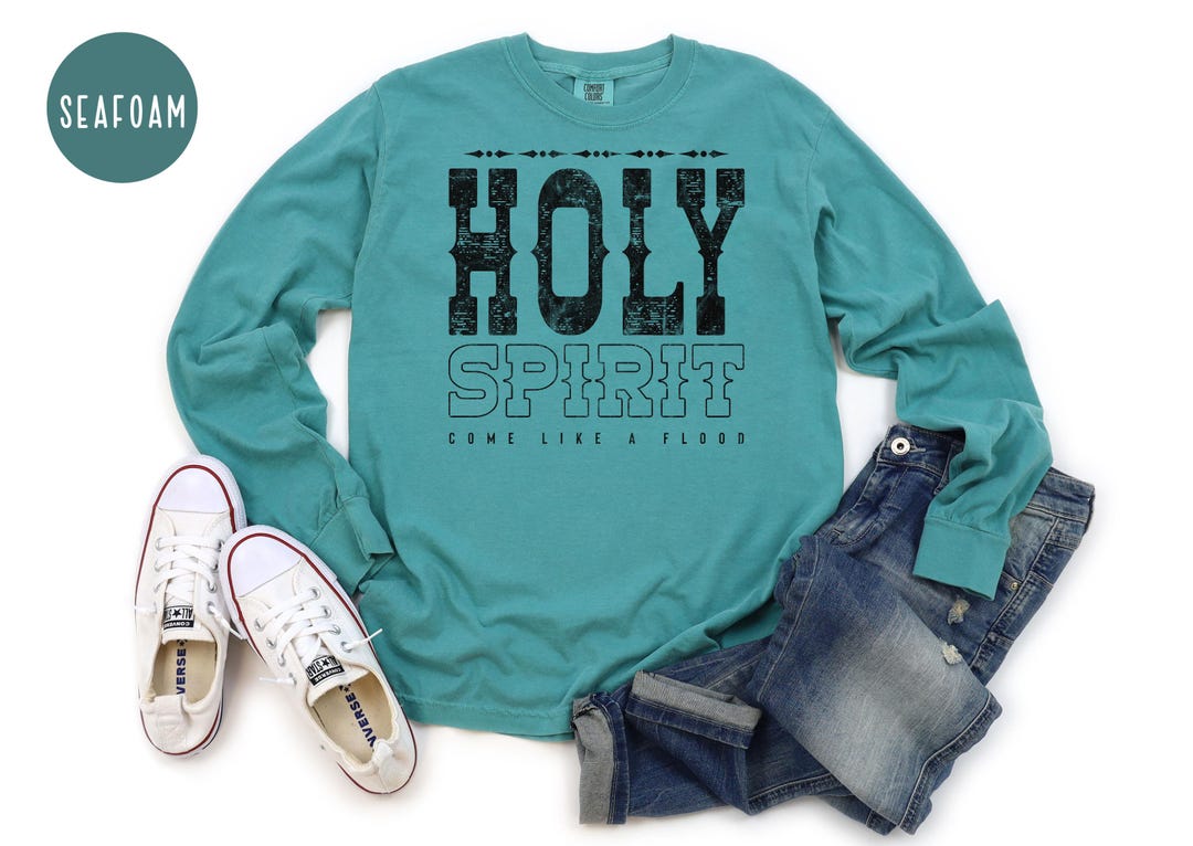 Holy Spirit Come Like A Flood Comfort Colors Long Sleeve, Christian ...