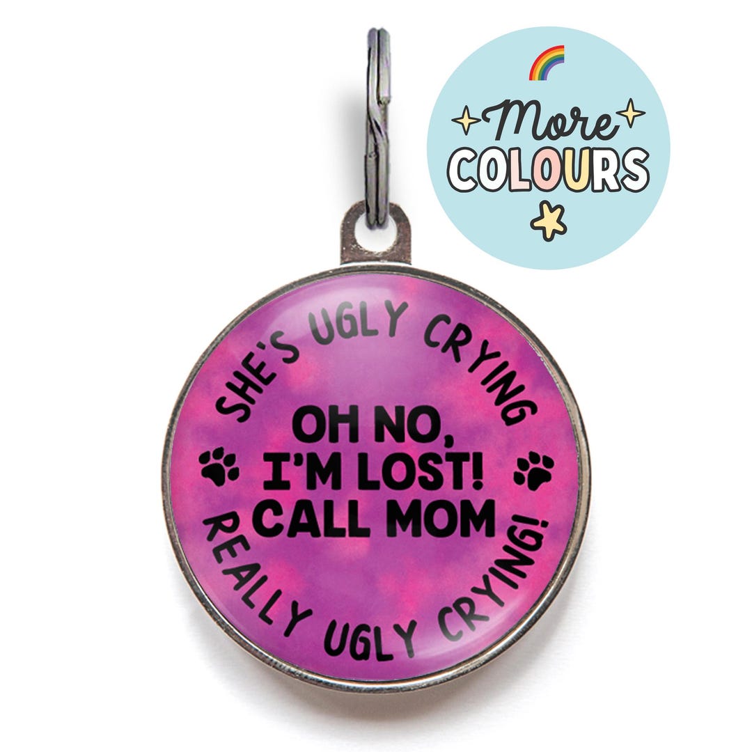 Funny Dog Tag - “oh No, I’m Lost! Call Mom” - Dog Mom Gift, Ugly Crying ...