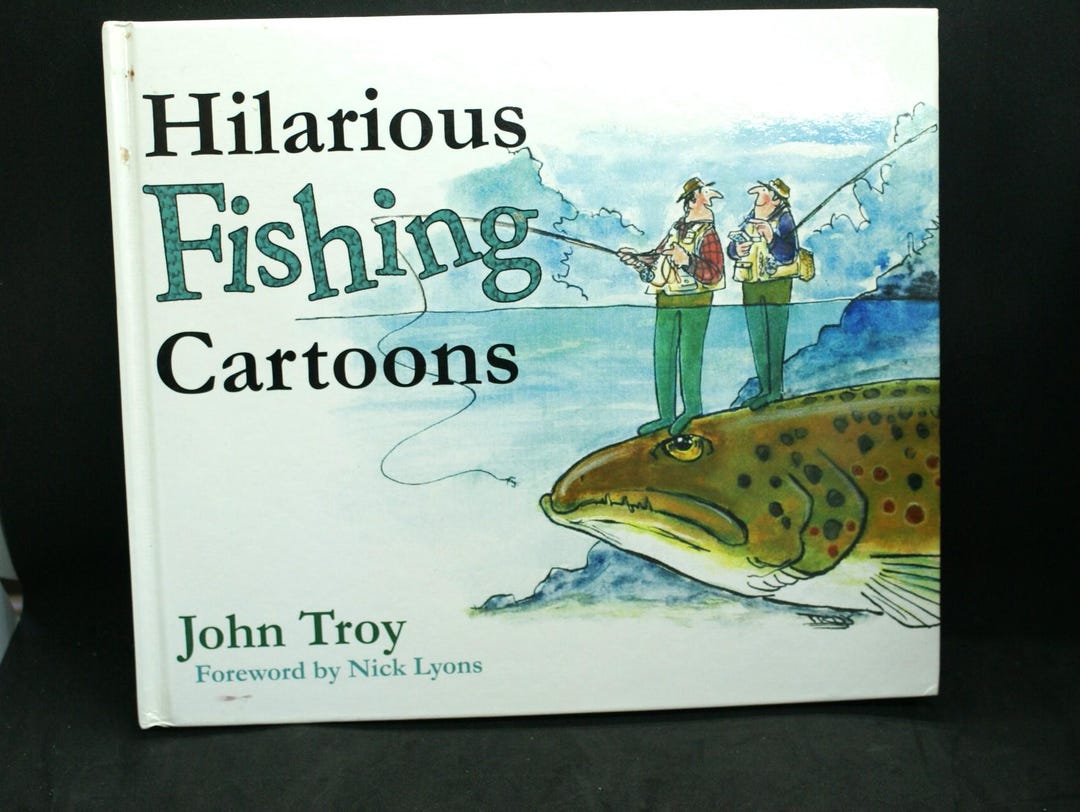 Hilarious Fishing Cartoons Book / John Troy/ Skyhorse Publishing / 2008 ...