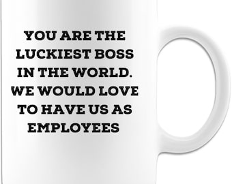 You Are the Luckiest Boss in the World to Have Us as Employees - Etsy