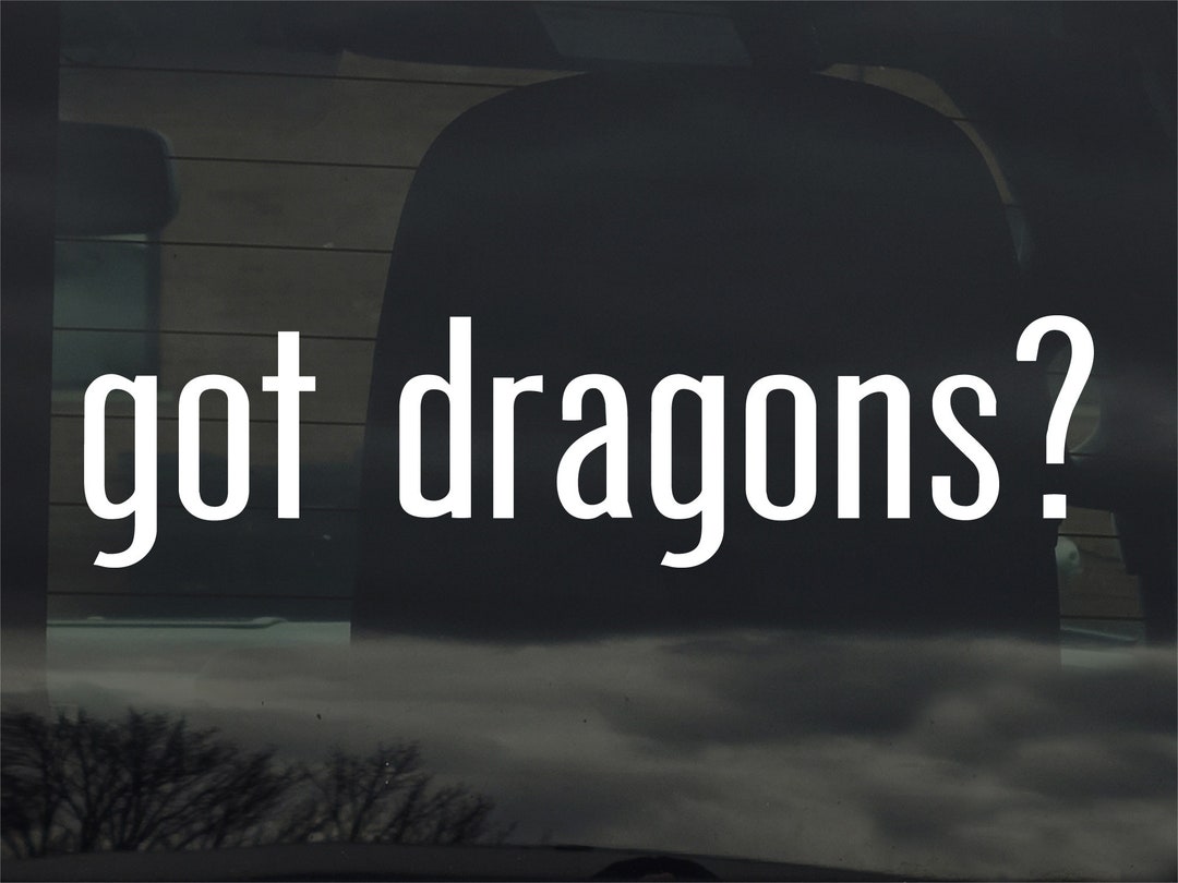 Got Dragons? Custom Vinyl Sticker Decal Car Window Laptop & More - Etsy