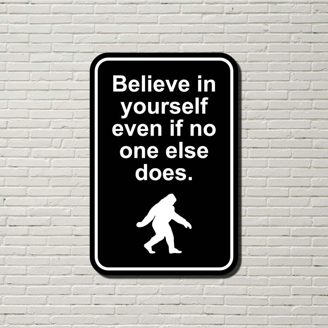 Bigfoot Believe in Yourself Even If No One Else Does Funny Wall Sign ...