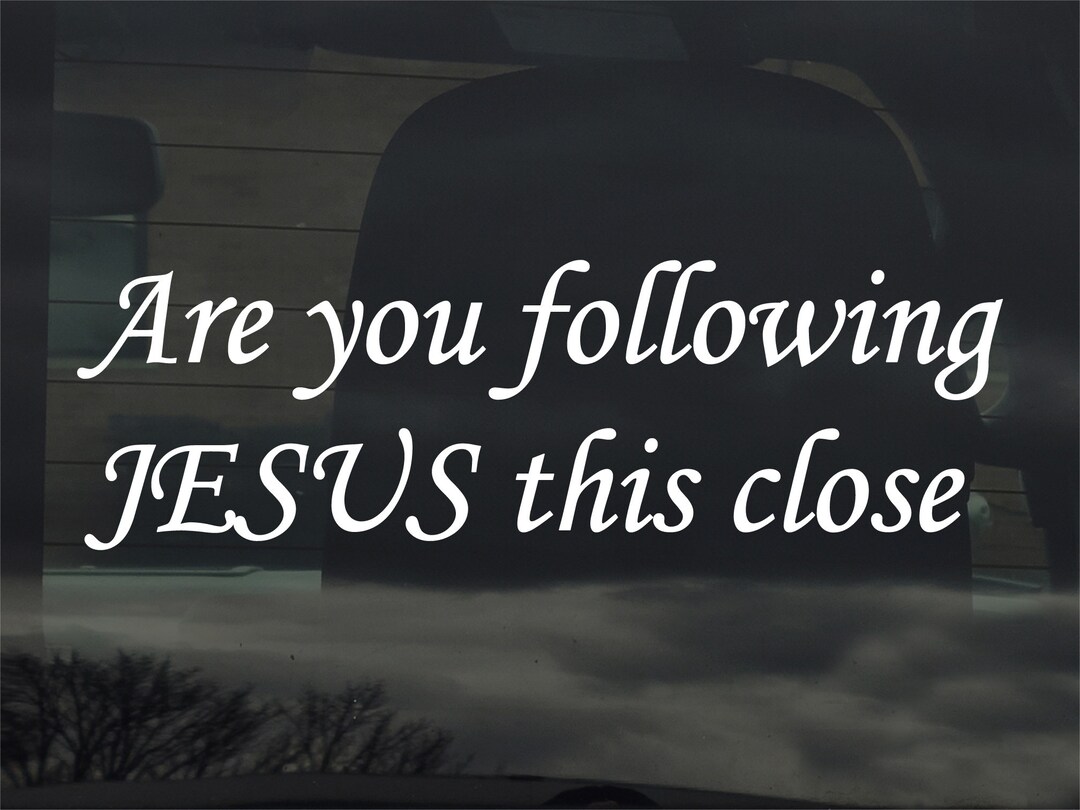 Are You Following Jesus This Close Vinyl Sticker Decal Funny Car Window ...