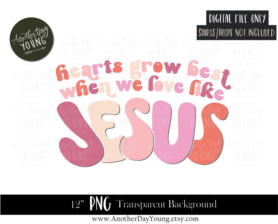 Hearts Grow Best When We Love Like Jesus PNG DTF Screen Print Transfer ...