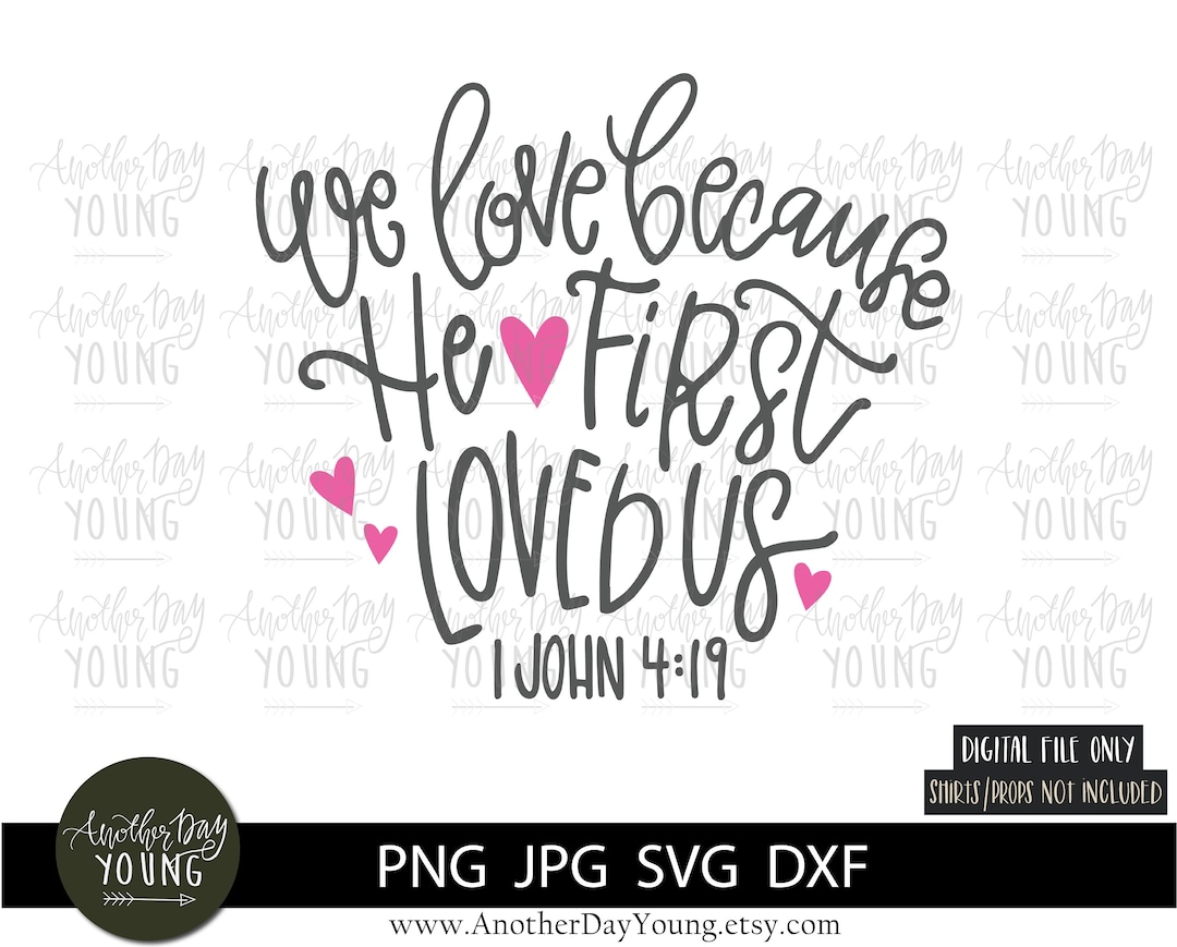 SVG / We Love Because He First Loved Us / Bible Verse Svg / Silhouette ...