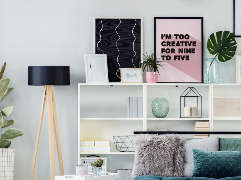 I'm Too Creative for the Nine to Five Typography Poster, Motivational ...