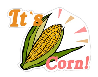 IT'S CORN, A Big Lump With KNOBS, It Has Juice, Funny Corn Sticker ...