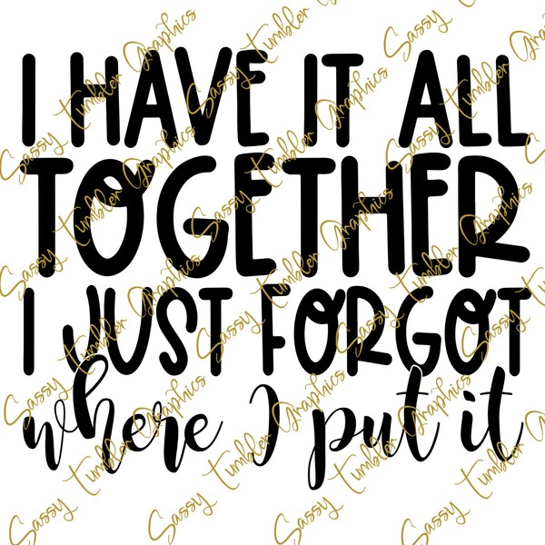 I Have It All Together I Just Forgot Where I Put It Svg - Etsy
