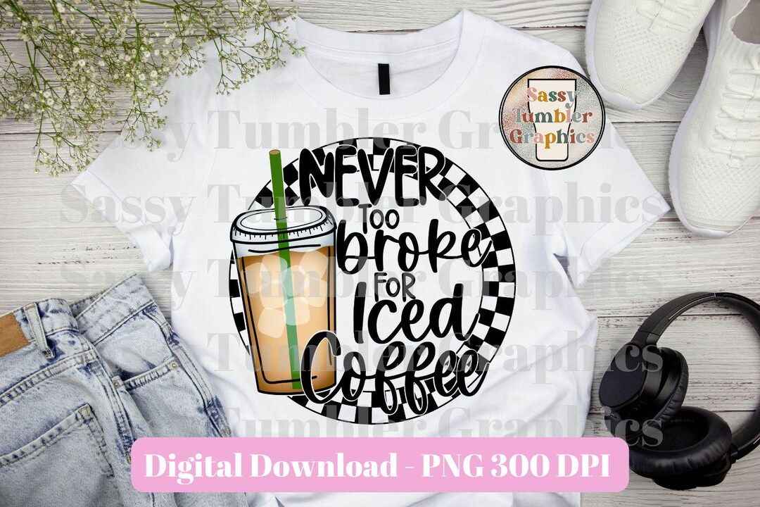 Never Too Broke for Iced Coffee Checker Circle PNG | Checker Circle PNG ...