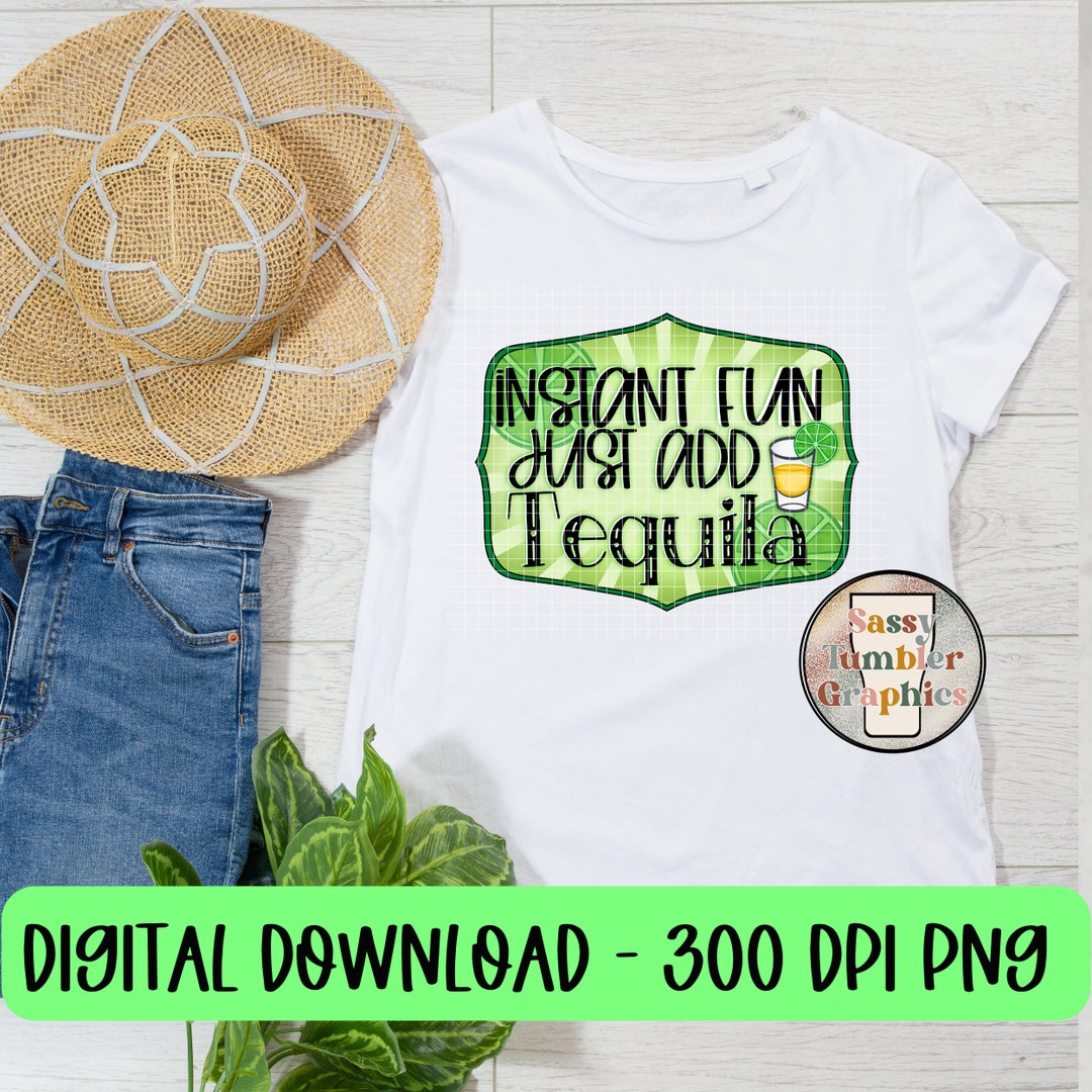 Instant Fun Just Add Tequila PNG, Sublimation Graphics, Tumbler ...