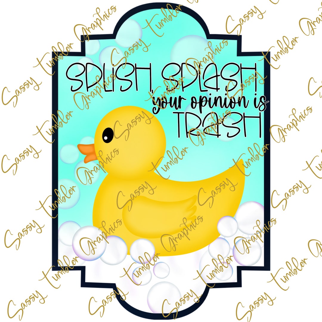 Splish Splash Your Opinion is Trash Duck PNG, Waterslide Digital ...