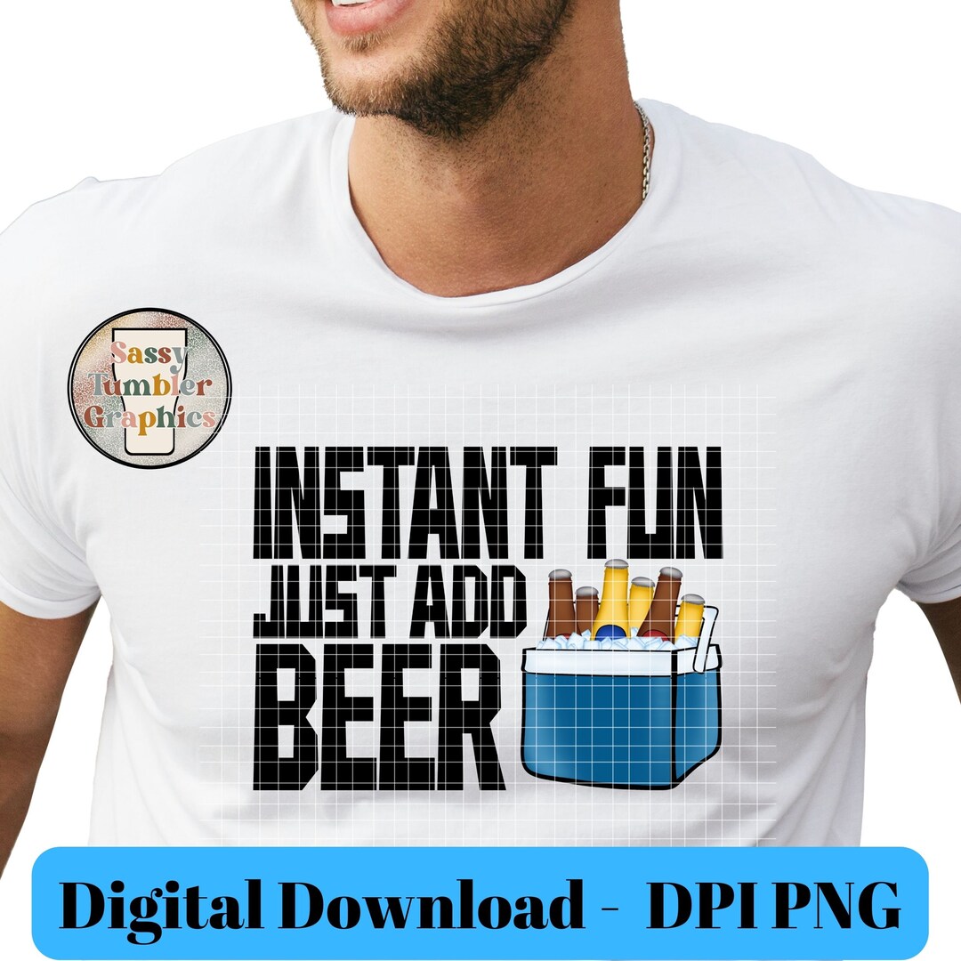 Instant Fun Just Add Beer PNG, Fathers Day PNG, Sublimation Graphics ...