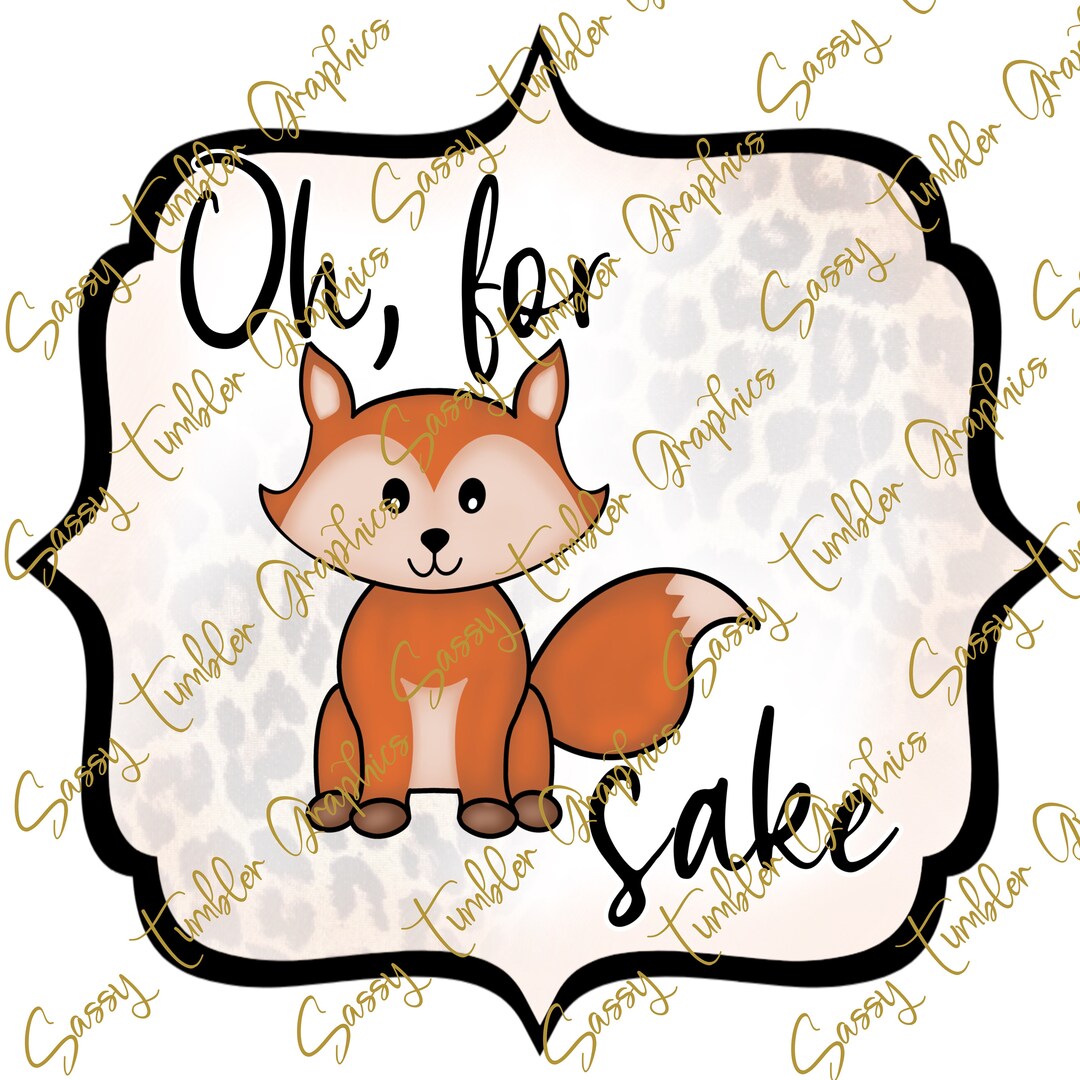Oh, for Fox Sake PNG, Waterslide Digital Graphics, Sublimation Graphics ...