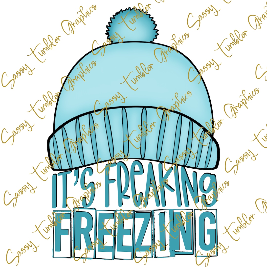 Its Freaking Freezing PNG, Winter Hat Png, Christmas Png, Winter PNG ...