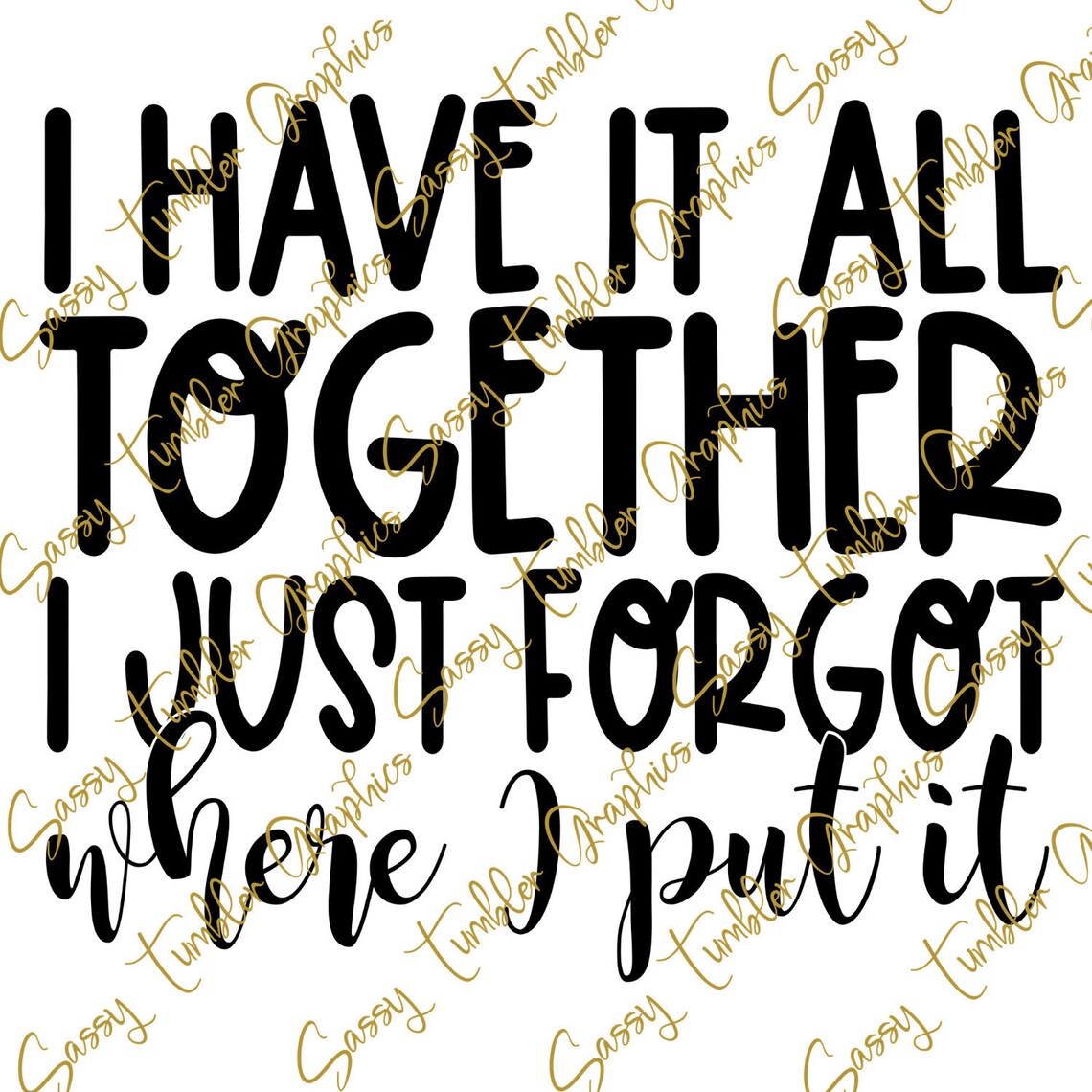 I Have It All Together I Just Forgot Where I Put It SVG PNG | Etsy